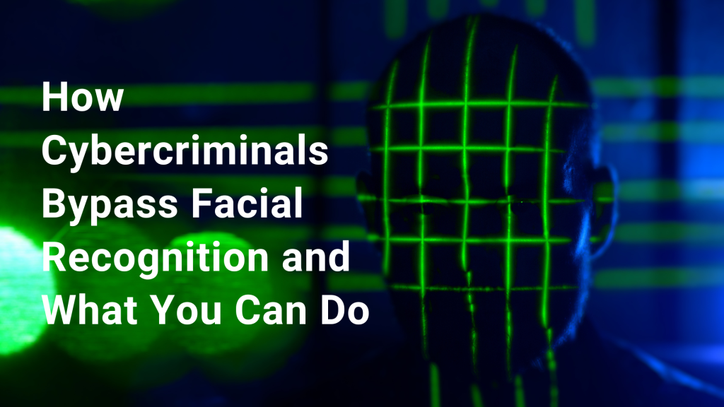 How Cybercriminals Bypass Facial Recognition and What You Can Do - SecIron