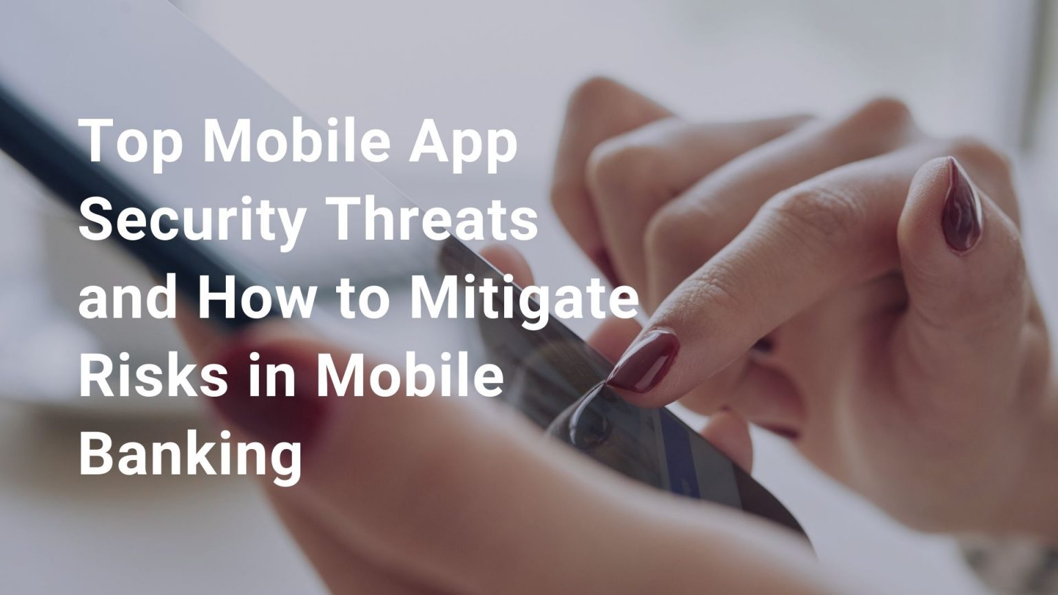 Top Mobile App Security Threats and How to Mitigate Risks in Mobile Banking - SecIron